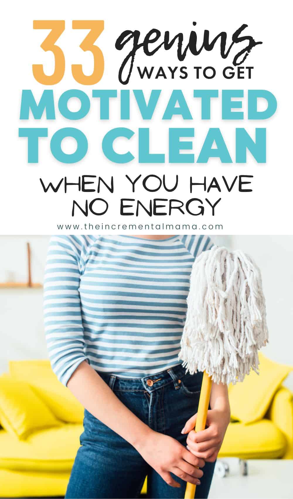 33 Easy Ways to Get Motivated to Clean Your House - The Incremental Mama