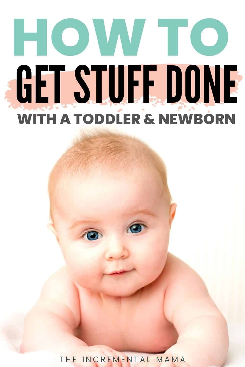 How to Get Things Done with a Newborn and Toddler