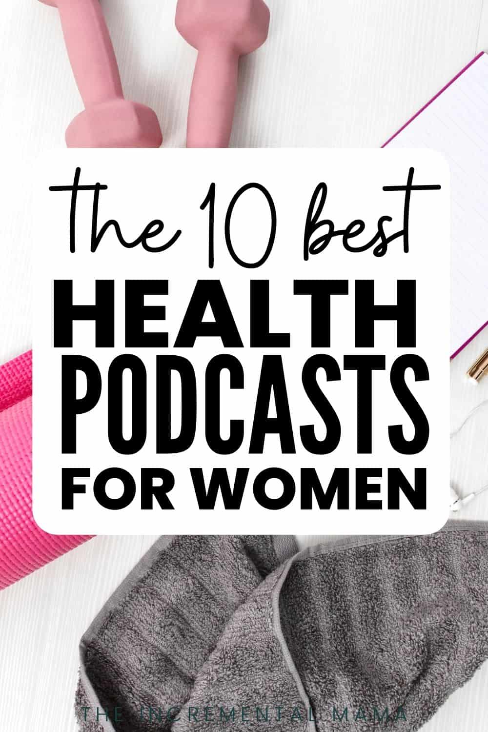 The 10 Best Health Podcasts for Women in 2023 - The Incremental Mama