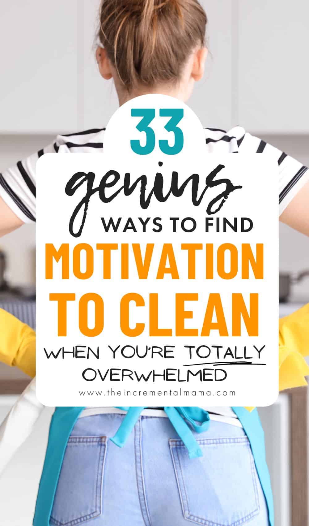 33 Easy Ways to Get Motivated to Clean Your House - The Incremental Mama