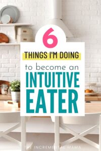 The 6 Things I'm Doing to Become an Intuitive Eater