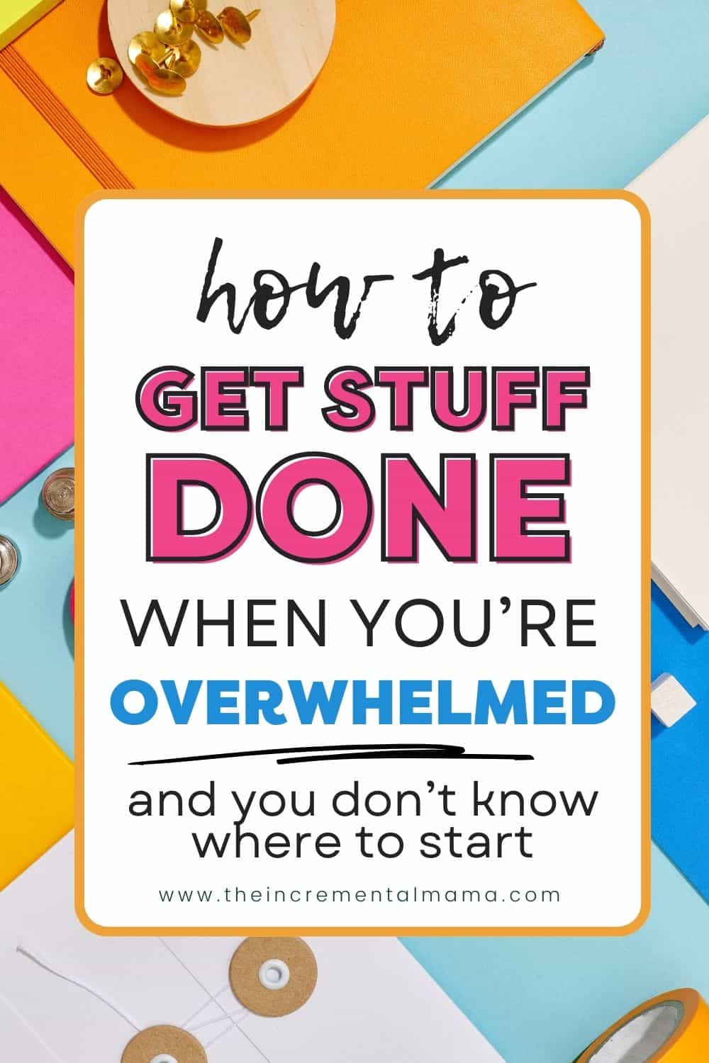 How to Prioritize When You’re Overwhelmed with Everything - The ...