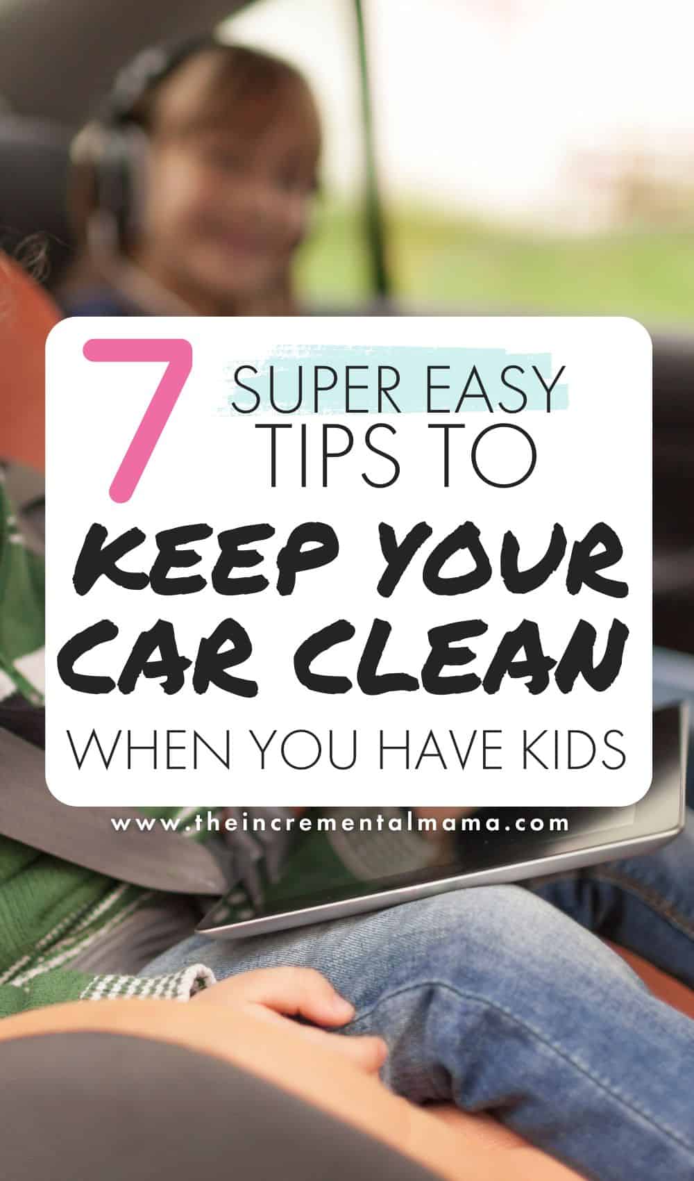 7 Super Easy Tips to Keep Your Car Clean With Kids - The Incremental Mama